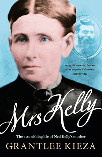 Mrs Kelly: The astonishing life of outlaw Ned Kelly's mother, from the ...