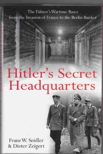 Hitlers Secret Headquarters the Fuhrers Wartime Bases From the Invasion ...