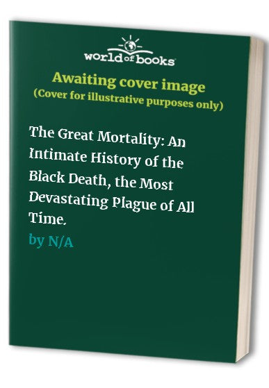 The Great Mortality An Intimate History of the Black Death the Most ...