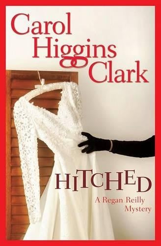 Hitched A Regan Reilly Mystery By Carol Higgins Clark | World of Books US