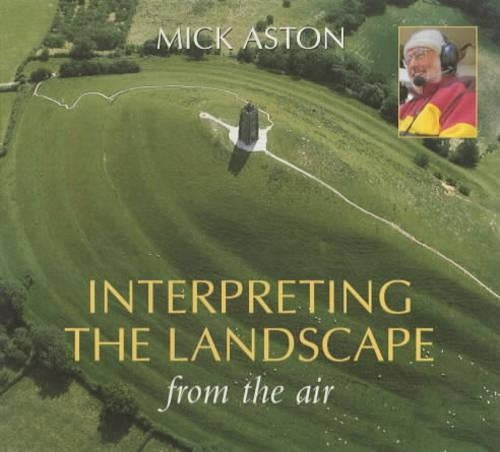 Interpreting the Landscape from the Air By Mick Aston | World of Books