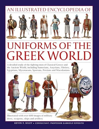 An Uniforms of the Ancient Greek World, An Illustrated Encyclopedia of ...
