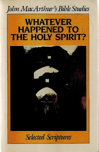 Whatever happened to the Holy Spirit? (John MacArthur's Bible studies ...