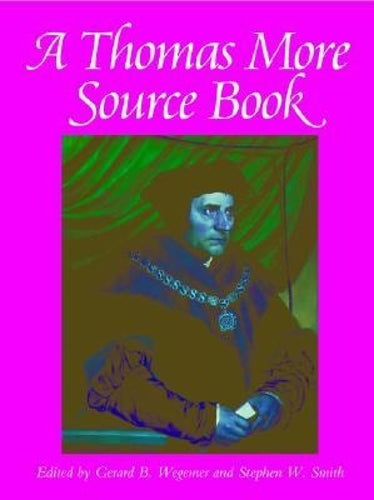 A Thomas More Source Book By Gerard B Wegemer | World of Books