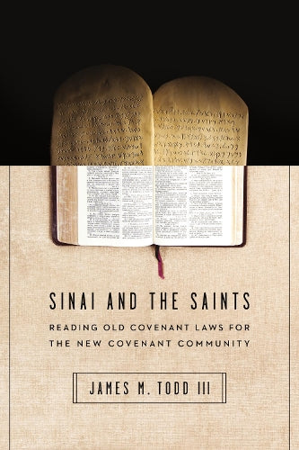 Sinai and the Saints Reading Old Covenant Laws for the New Covenant ...