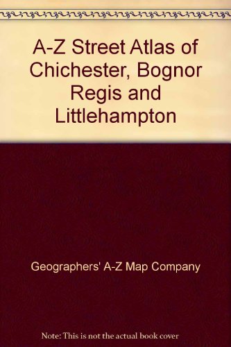 A-Z Street Atlas of Chichester, Bognor Regis and Littlehampton By ...