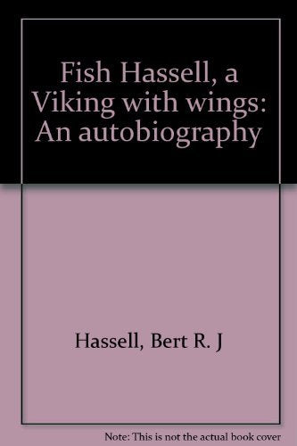 Fish Hassell, a Viking with wings: An autobiography By Bert R J Hassell ...