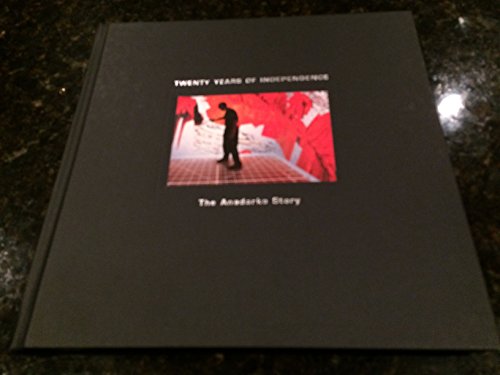 Twenty Years of Independence: The Anadarko Story By Russ Banham | World ...