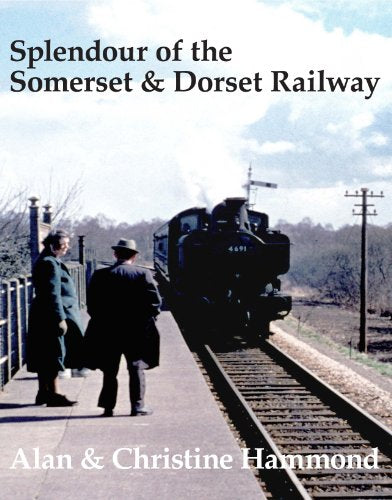Splendour of the Somerset and Dorset Railway By Alan Hammond | World of ...
