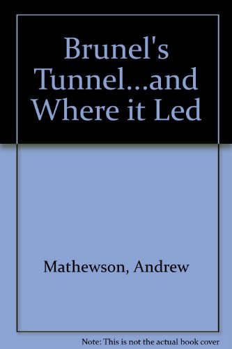 Brunel's Tunnel...and Where it Led By Andrew Mathewson | World of Books GB