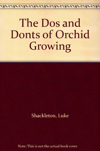 The Dos and Donts of Orchid Growing By Luke Shackleton | World of Books GB