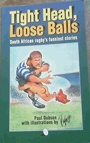 Tight Heads, Loose Balls: South African Rugby's Funniest Stories By ...