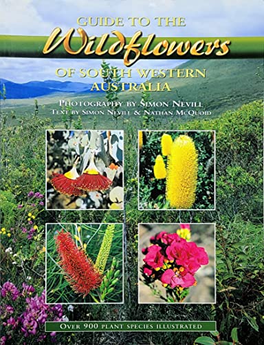 Guide to the Wildflowers of South Western Australia By Simon Nevill ...