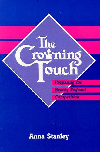 CROWNING TOUCH: PREPARING FOR BEAUTY PAGEANT COMPETITION By Ochs Carol ...