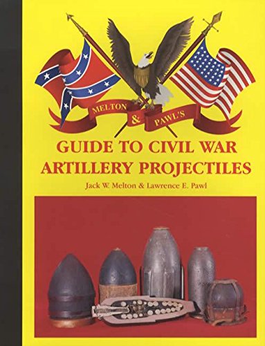 Melton and Pawl's Guide to Civil War Artillery Projectiles By Jack W ...