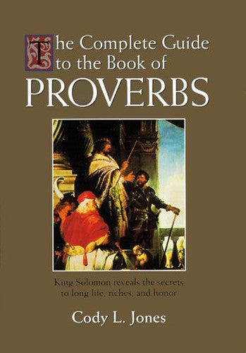The Complete Guide to the Book of Proverbs By Cody Luther Jones Dvm ...