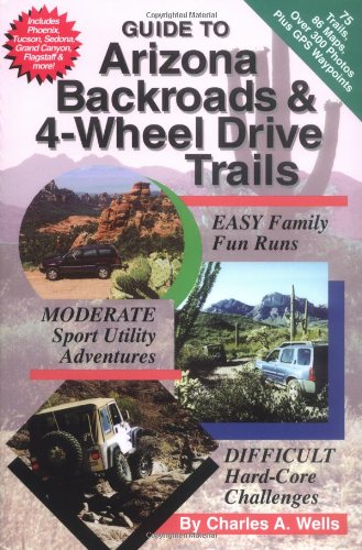 Guide to Arizona Backroads & 4-Wheel Drive Trails: Easy, Moderate ...