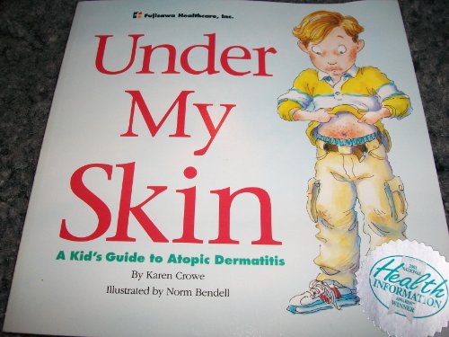 Under My Skin: A Kid's Guide to Atopic Dermatitis By Norm-Bendell-Karen ...
