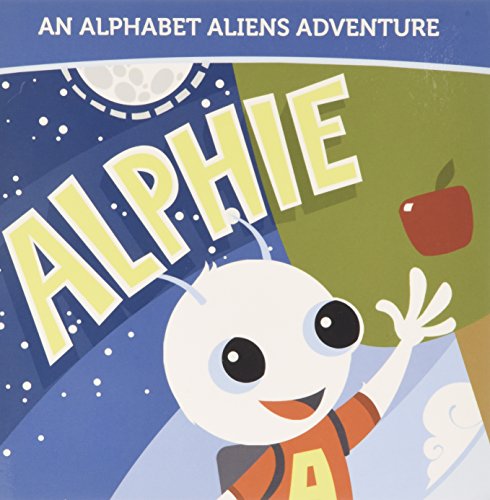 Alphie: An Alphabet Aliens Adventure (Alphabet Aliens Adventures) By ...