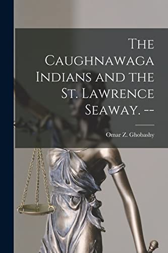 The Caughnawaga Indians and the St. Lawrence Seaway. -- By Omar Z 1924 ...