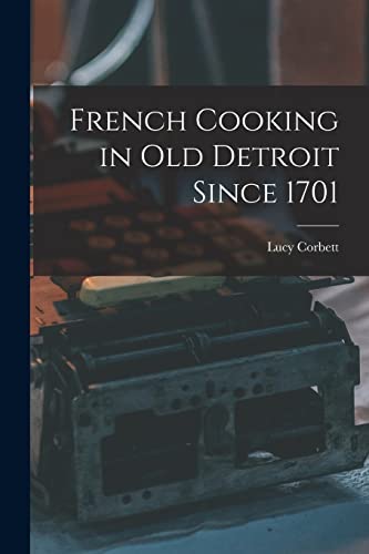 French Cooking in Old Detroit Since 1701 By Lucy Corbett | World of ...