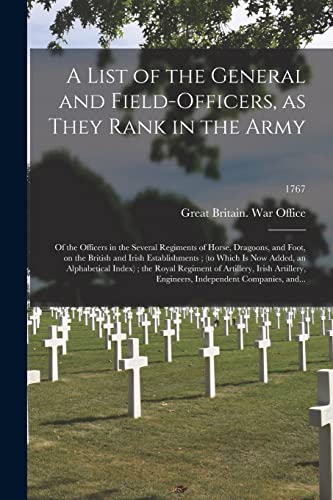 A List of the General and Field-officers, as They Rank in the Army By ...