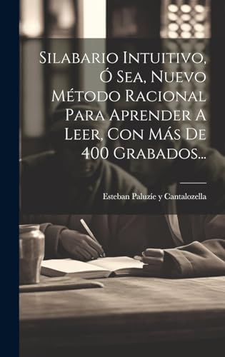 Silabario Intuitivo, Ó Sea, Nuevo Método Racional Para Aprender A Leer ...