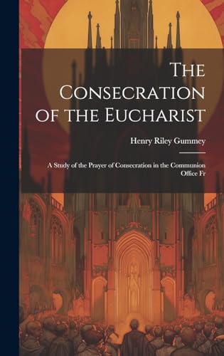 The Consecration of the Eucharist: A Study of the Prayer of ...