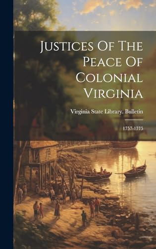 Justices Of The Peace Of Colonial Virginia: 1757-1775 By Virginia ...