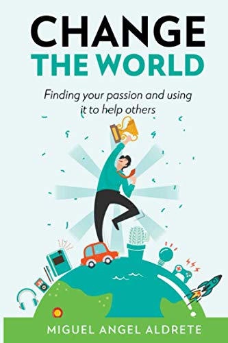 Change The World: How to find your passion and use it to help others By ...
