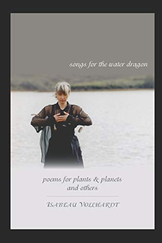 Songs For the Water Dragon / Poems For Plants & Planets / and Others By ...