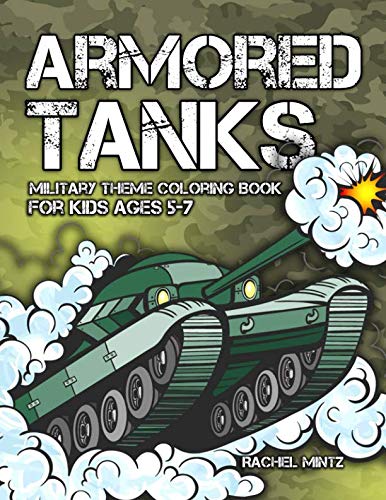 Armored Tanks - Military Theme Coloring Book For Kids Ages 5-7: 30 ...