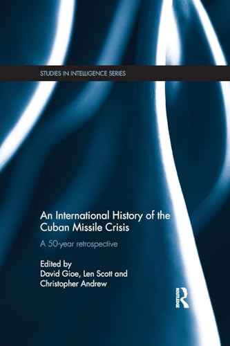 An International History of the Cuban Missile Crisis By David Gioe ...