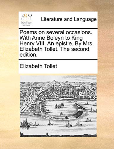 Poems on Several Occasions. with Anne Boleyn to King Henry VIII. an ...