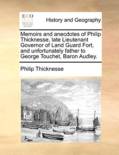 Memoirs and Anecdotes of Philip Thicknesse, Late Lieutenant Governor of ...