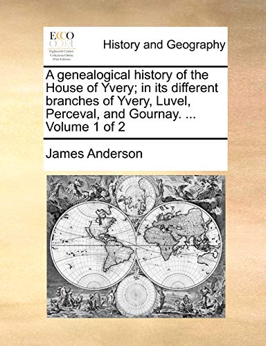 A genealogical history of the House of Yvery; in its different branches ...