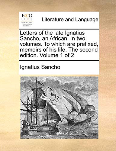 Letters of the Late Ignatius Sancho, an African. in Two Volumes. to ...