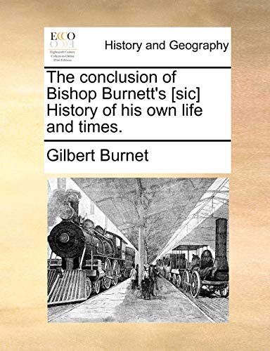 The Conclusion of Bishop Burnett's [Sic] History of His Own Life and ...
