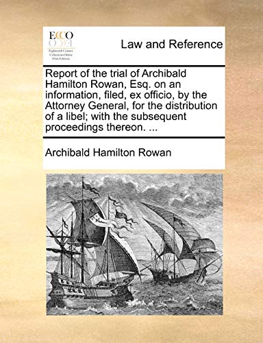 Report of the Trial of Archibald Hamilton Rowan, Esq. on an Information ...