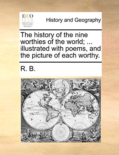 The History of the Nine Worthies of the World; ... Illustrated with ...