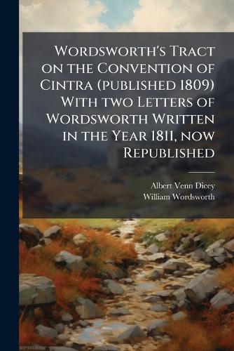 Wordsworth's Tract on the Convention of Cintra (published 1809) With ...