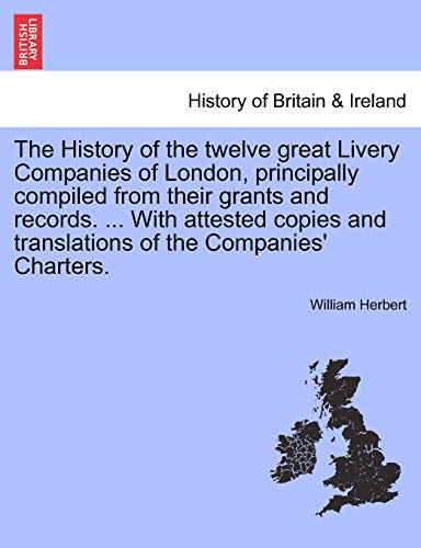 The History of the twelve great Livery Companies of London, principally ...