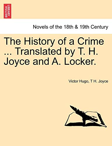 The History of a Crime ... Translated by T. H. Joyce and A. Locker. Vol ...