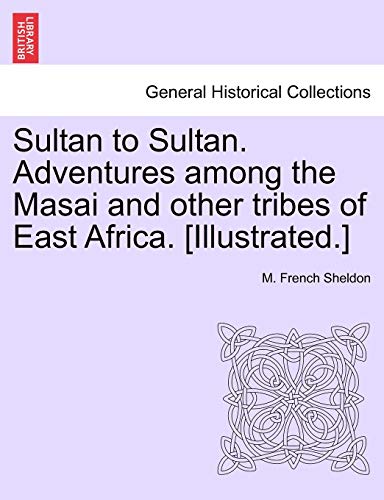 Sultan to Sultan. Adventures among the Masai and other tribes of East ...