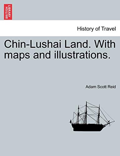 Chin-Lushai Land. With maps and illustrations. By Adam Scott Reid ...