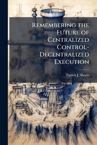 Remembering the Future of Centralized Control-Decentralized Execution ...