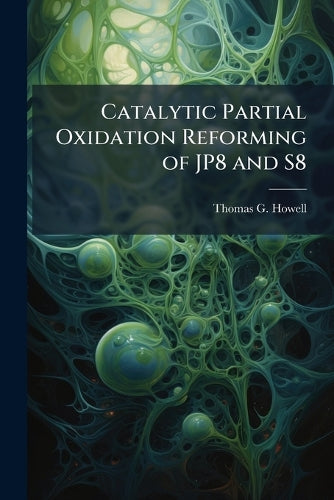 Catalytic Partial Oxidation Reforming of JP8 and S8 By Thomas G Howell ...