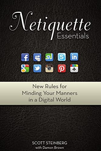 Netiquette Essentials: New Rules for Minding Your Manners in a Digital World By Scott Steinberg ...