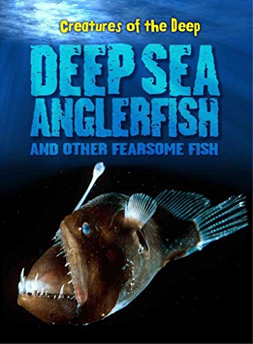 Deep-Sea Anglerfish and Other Fearsome Fish (Creatures of the Deep) By ...