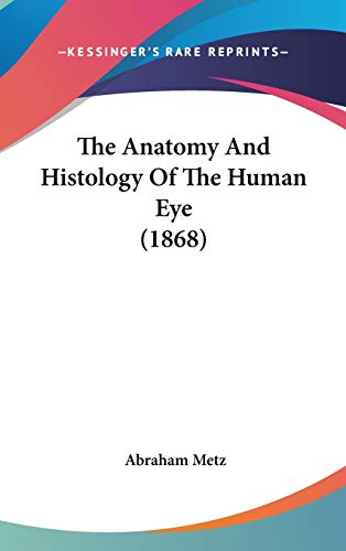 The Anatomy And Histology Of The Human Eye (1868) By Abraham Metz ...